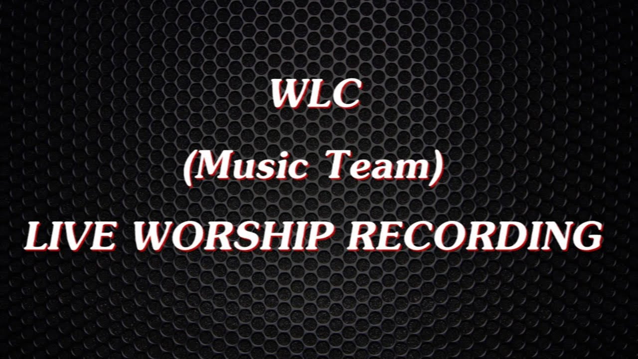 WLC worship (LIVE RECORDING) lead by Anthony - YouTube