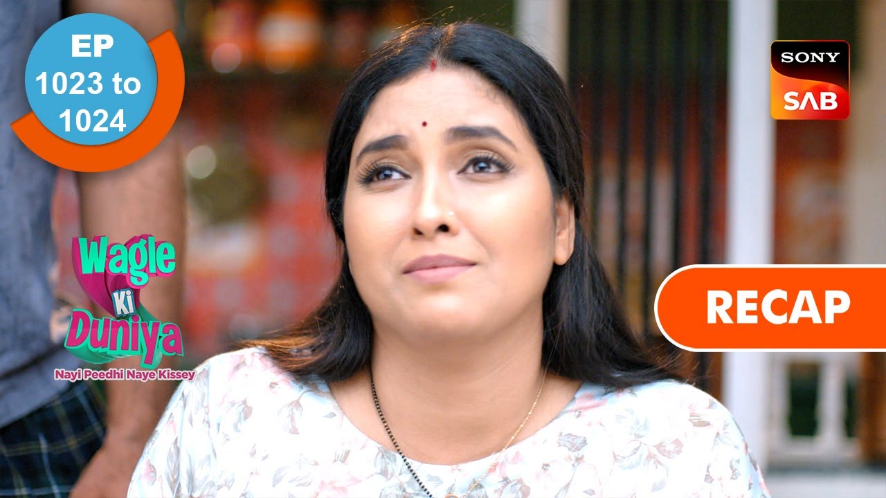 Wagle Ki Duniya | Ep 1023 & Ep 1024 | RECAP | वागले की दुनिया - YouTube