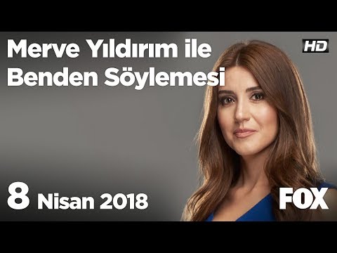 8 Nisan 2018 Merve Yıldırım ile Benden Söylemesi