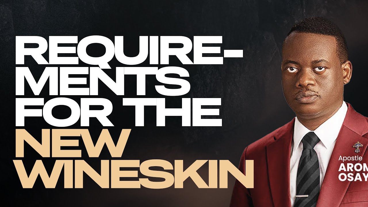 [FULL SERMON] REQUIREMENTS FOR THE NEW WINESKIN ll APOSTLE AROME OSAYI ...