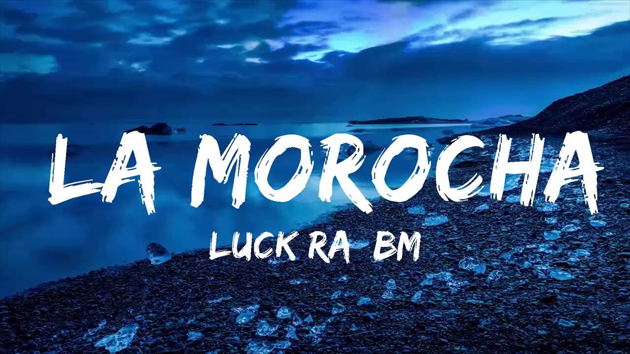 Luck Ra, BM - LA MOROCHA (Letra/Lyrics) - YouTube