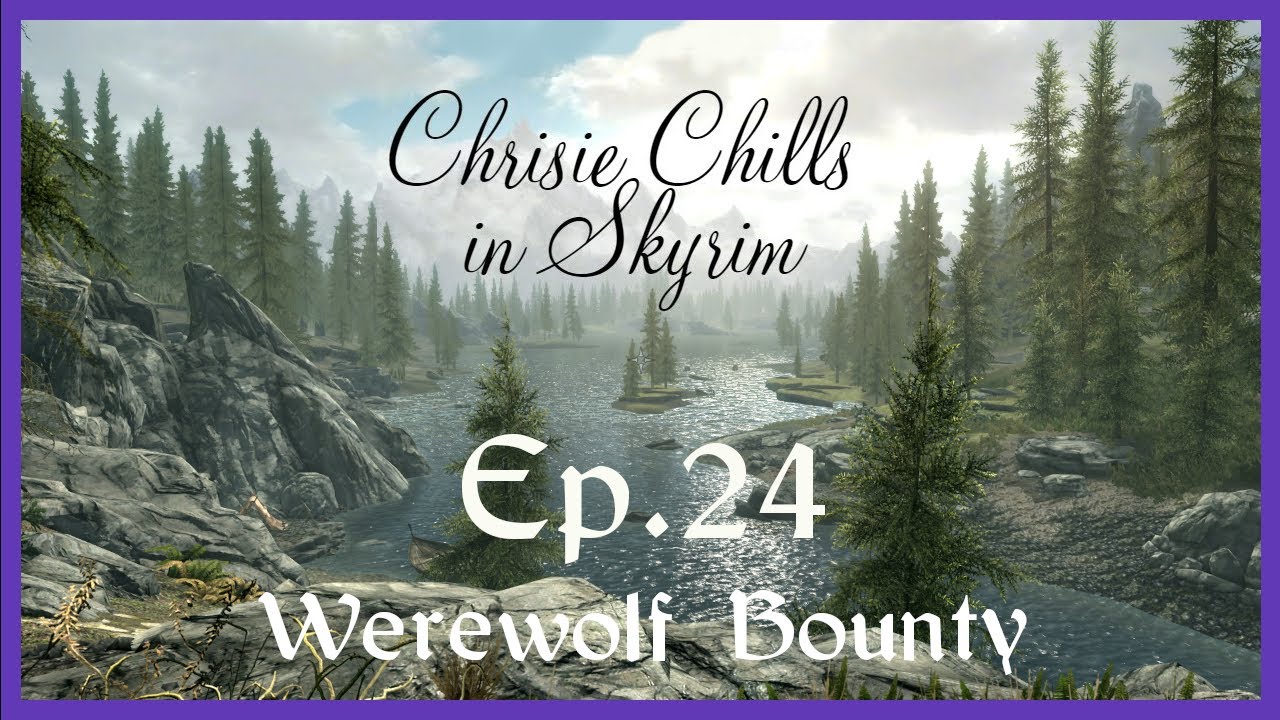 Skyrim Lets Chill | #24 Werewolf Bounty All Holds | No Commentary - YouTube