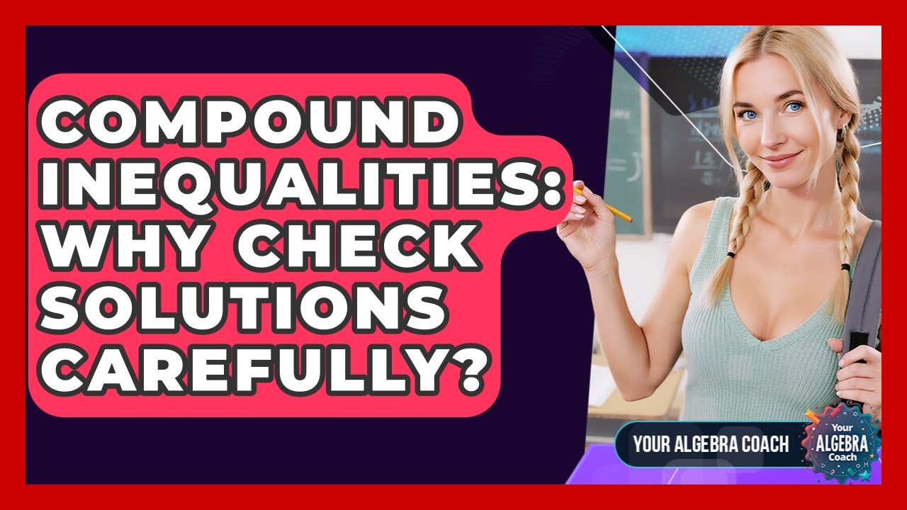 Compound Inequalities: Why Check Solutions Carefully? - Your Algebra ...