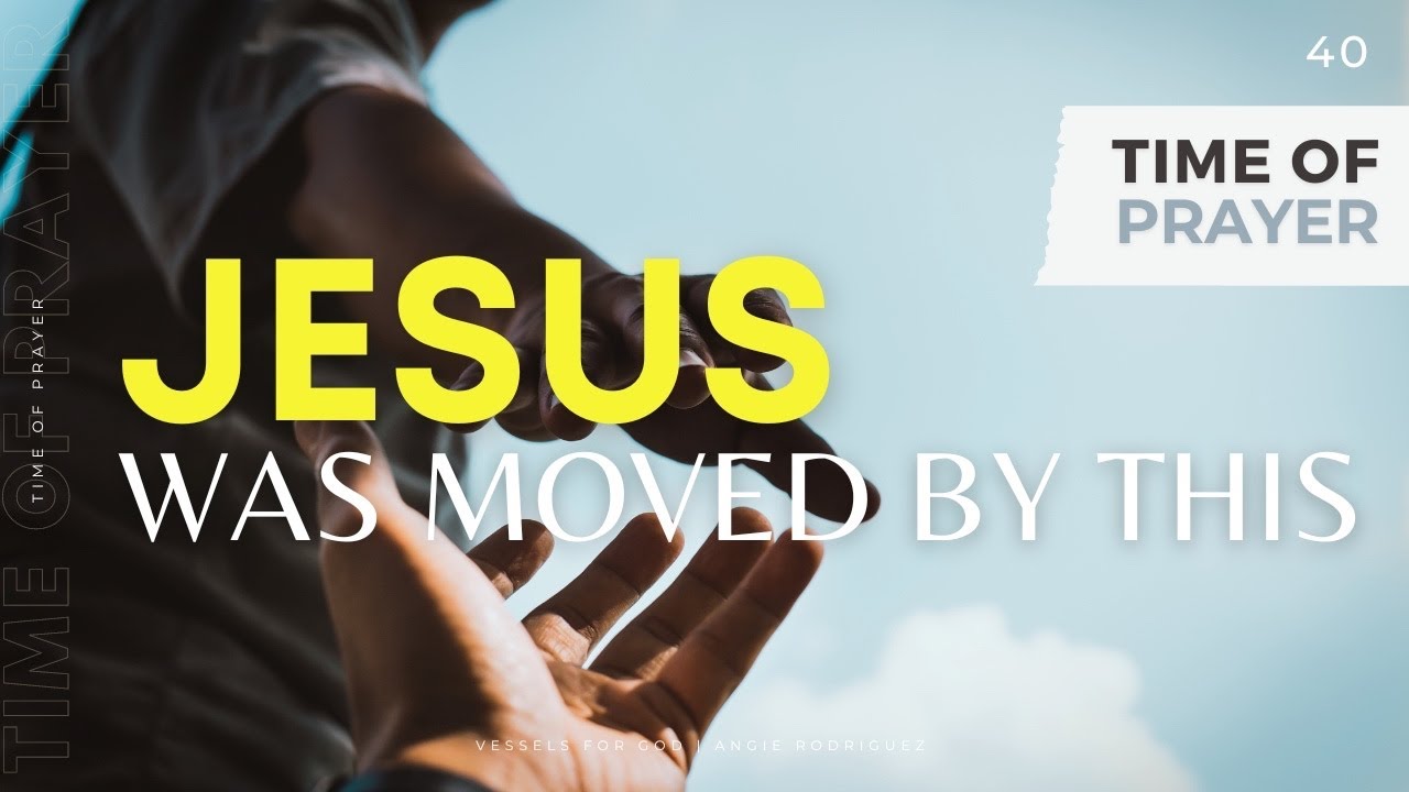 Jesus Was Moved By This | Time of Prayer 40 - YouTube