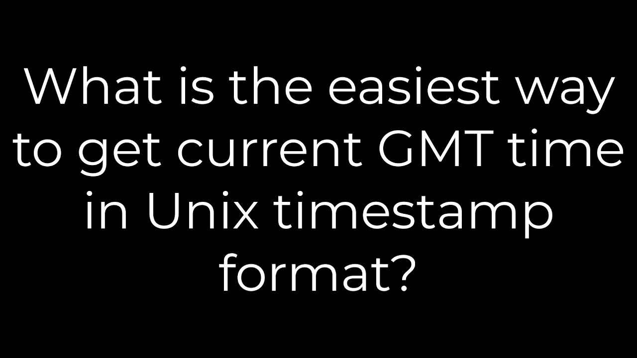 Python What Is The Easiest Way To Get Current GMT Time In Unix