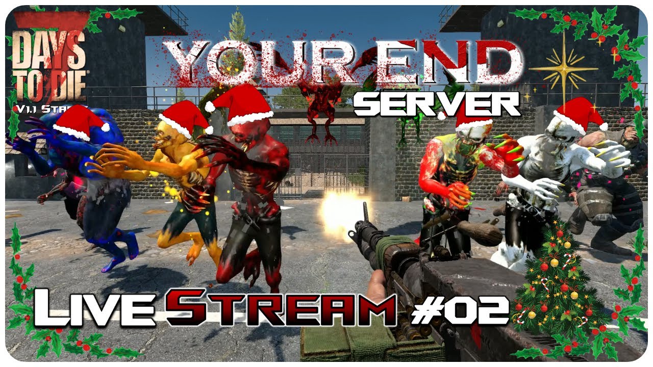 7 Days to Die V1 Your End | 12 hr Christmas Stream: Your End Mod-The ...