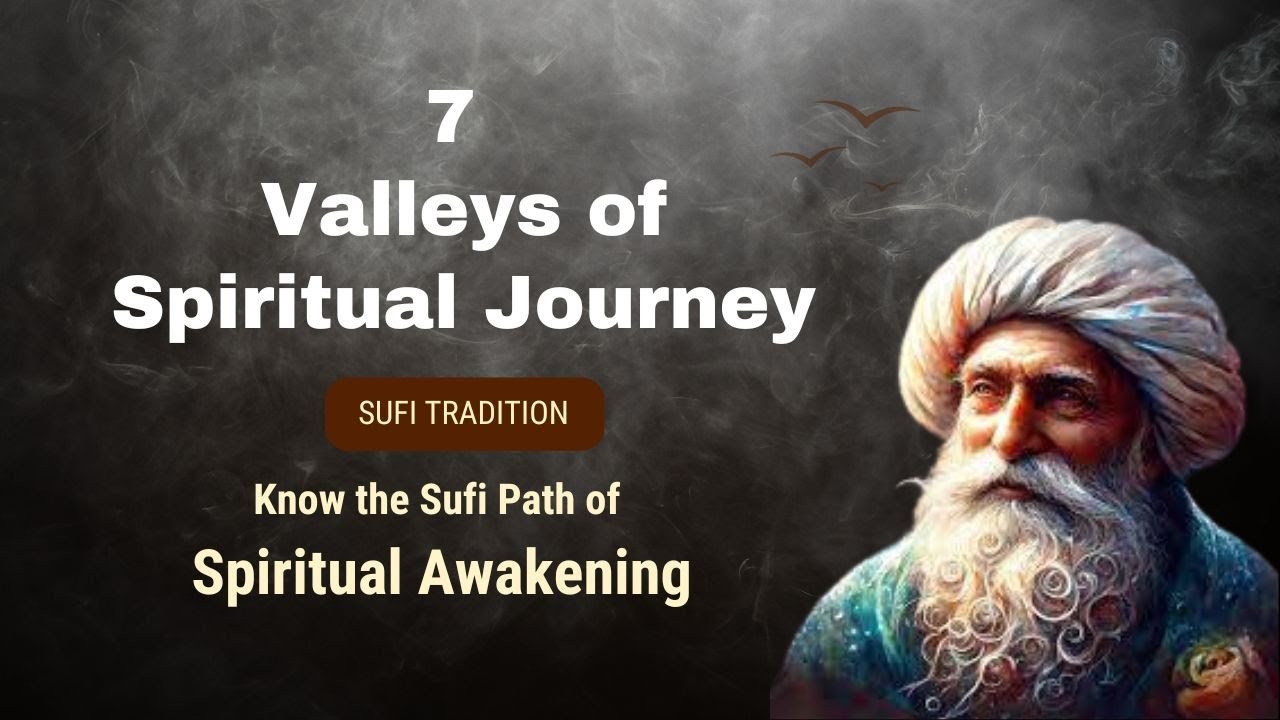 7 Valleys of Spiritual Journey | A Sufi Path to Spiritual Awakening ...