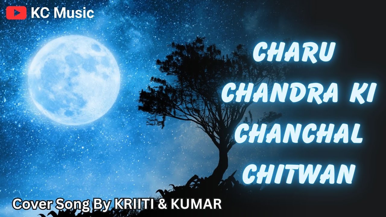 Charu Chandra Ki Chanchal Chitwan | Cover By Kriiti & Kumar #bollywood ...