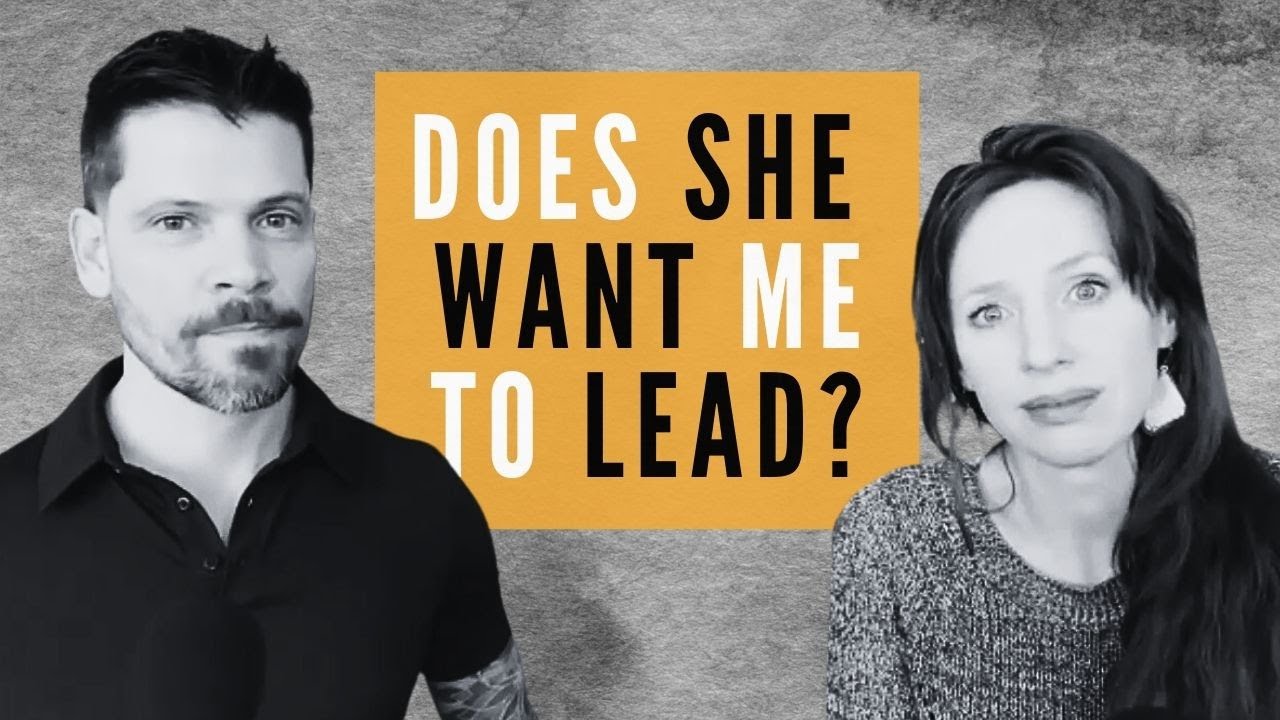Does She Want Me to Lead? Understanding The Feminine - YouTube