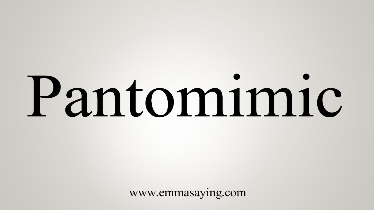 How To Say Pantomimic - YouTube