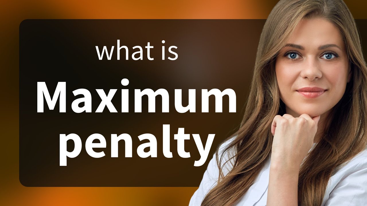 Understanding "Maximum Penalty": A Guide for English Language Learners ...