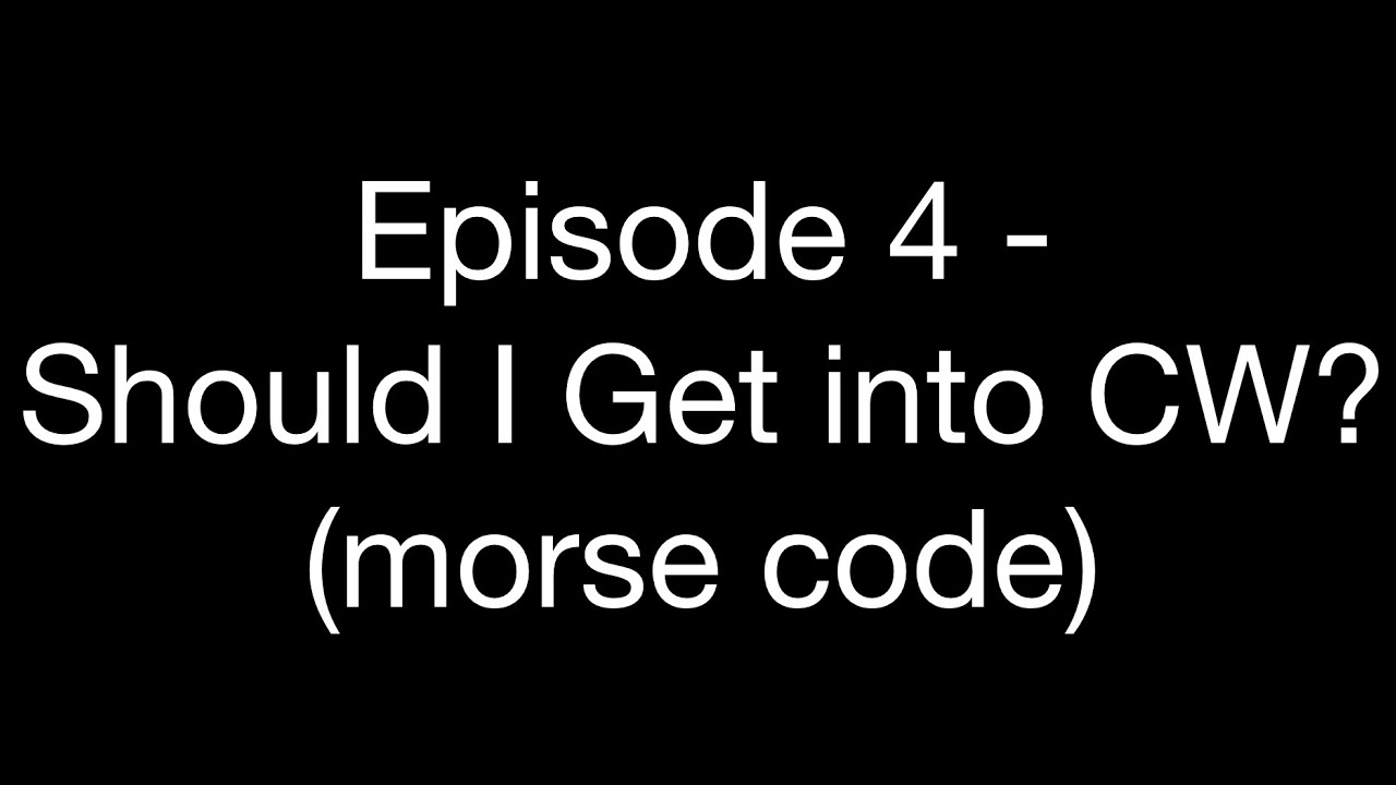 Episode 4 Should I Learn CW? Morse Code - YouTube