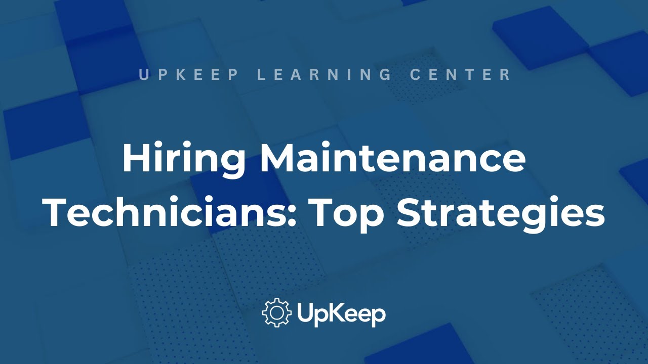 Key Strategies to Hire Top-Notch Maintenance Technicians | UpKeep ...