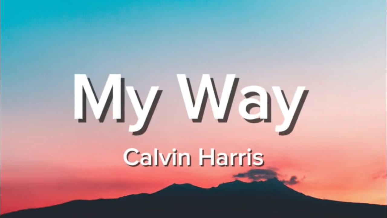 My Way - Calvin Harris (Lyrics) - YouTube