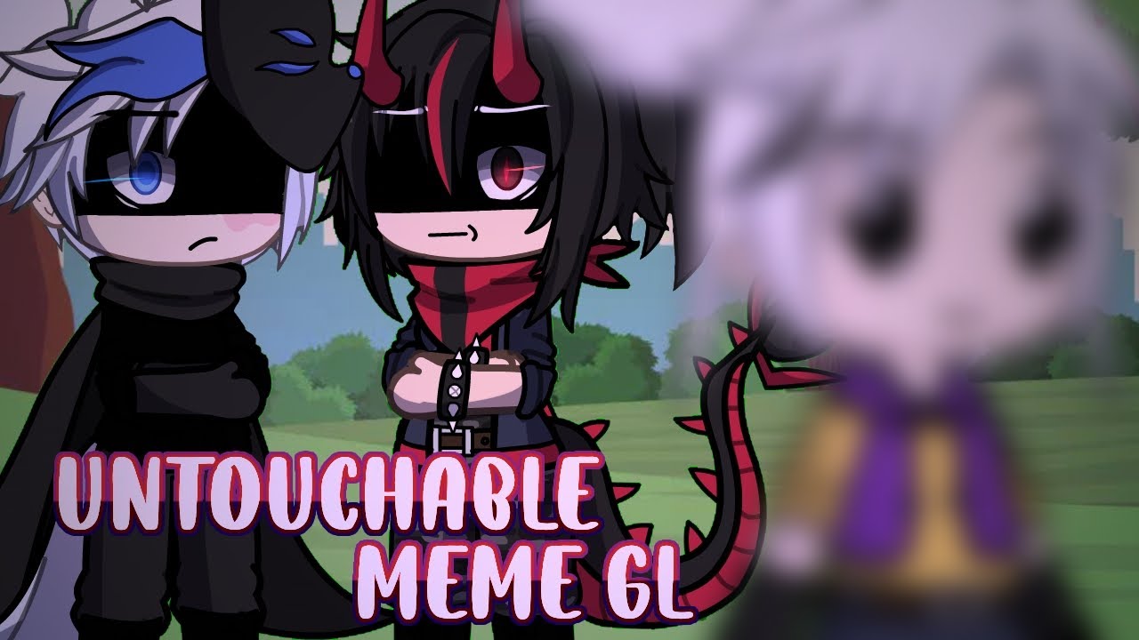 ||Untouchable||Meme GL|| - YouTube