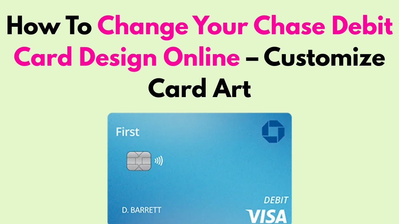 How To Change Your Chase Debit Card Design Online – Customize Card Art ...