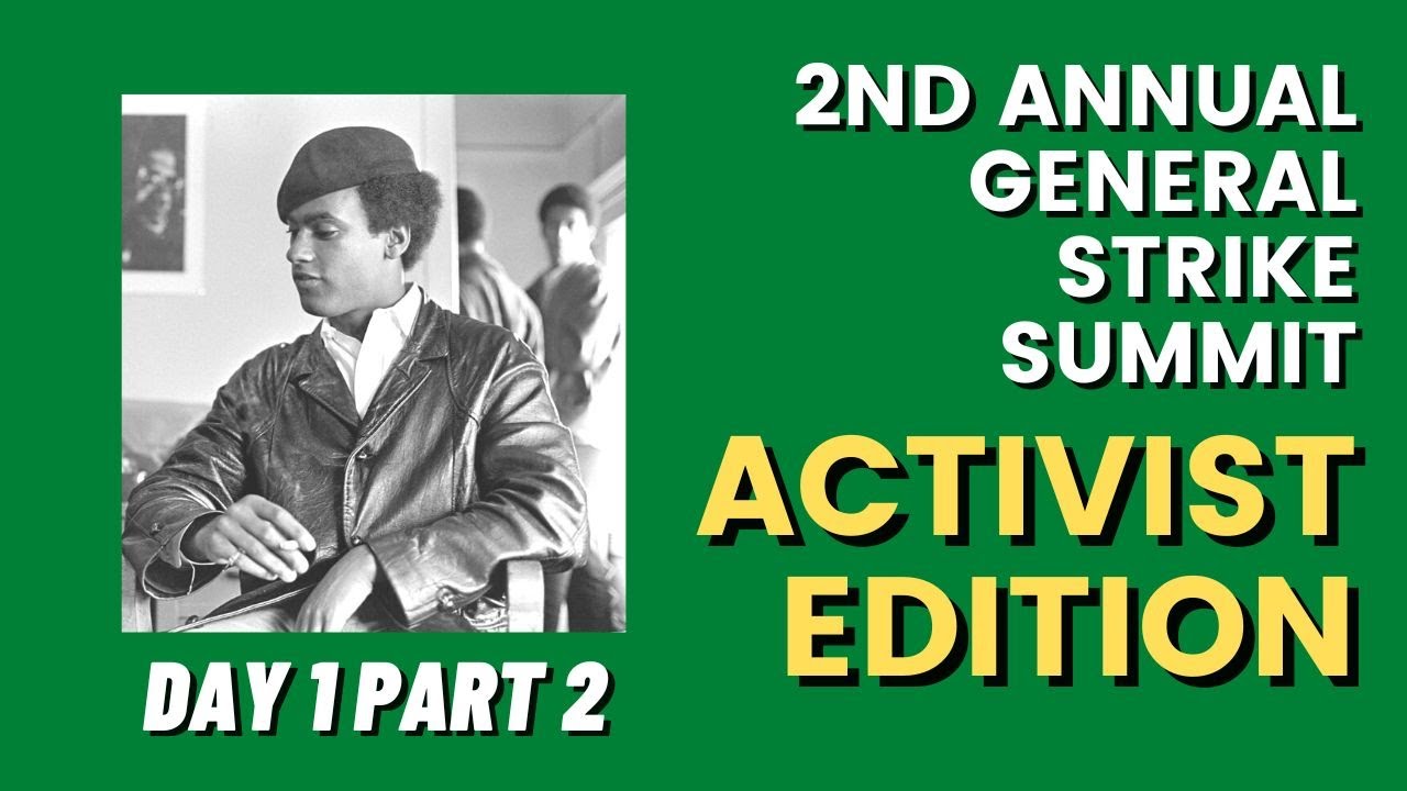 2nd Annual General Strike Summit | ACTIVIST EDITION | DAY 1 Part 2 ...