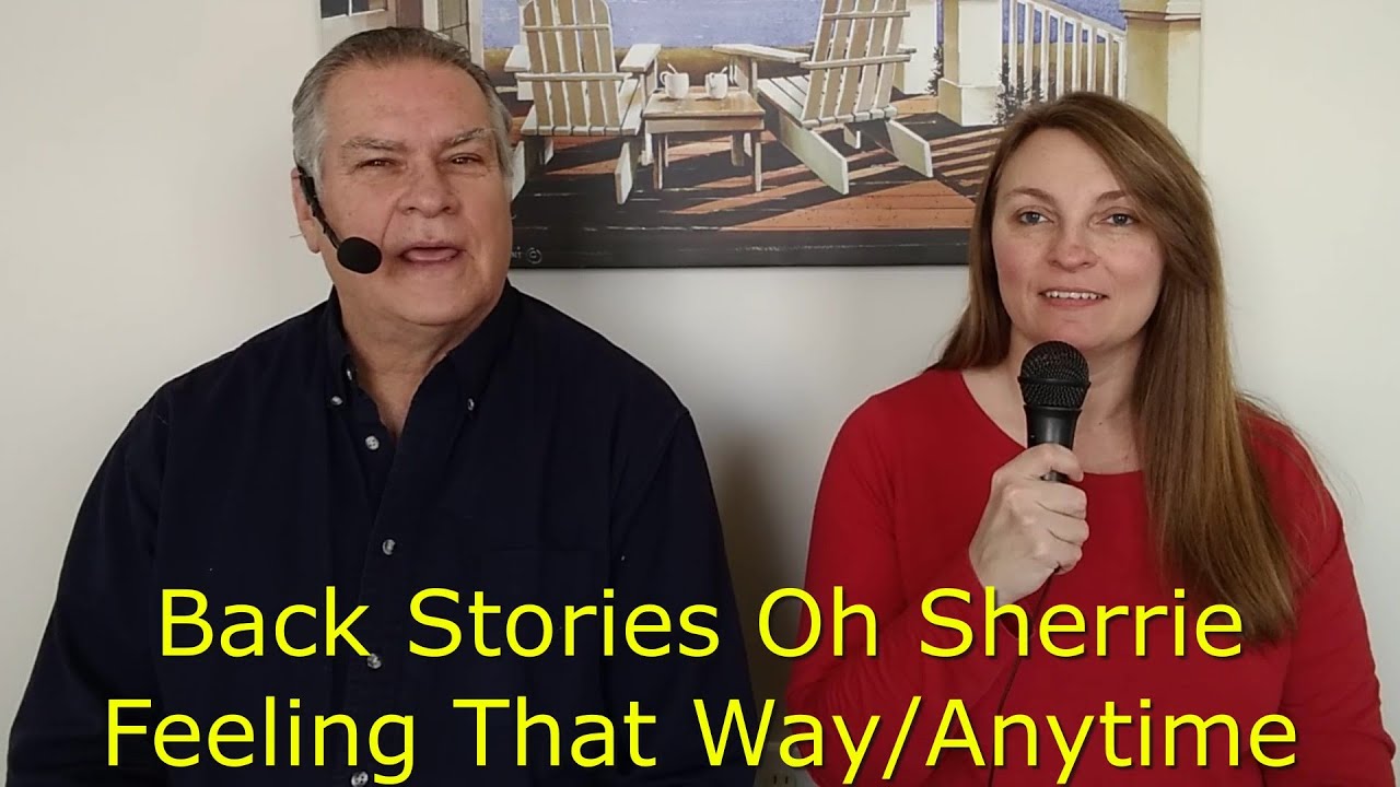 Our Back Stories .. Oh Sherrie .. Steve Perry .. Feeling That Way ...