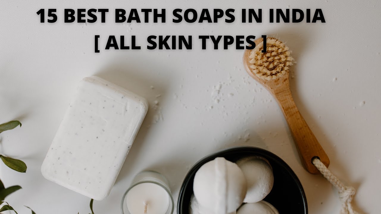 15 Best Bath Soaps in India || Best Soaps For all Skin Types. - YouTube