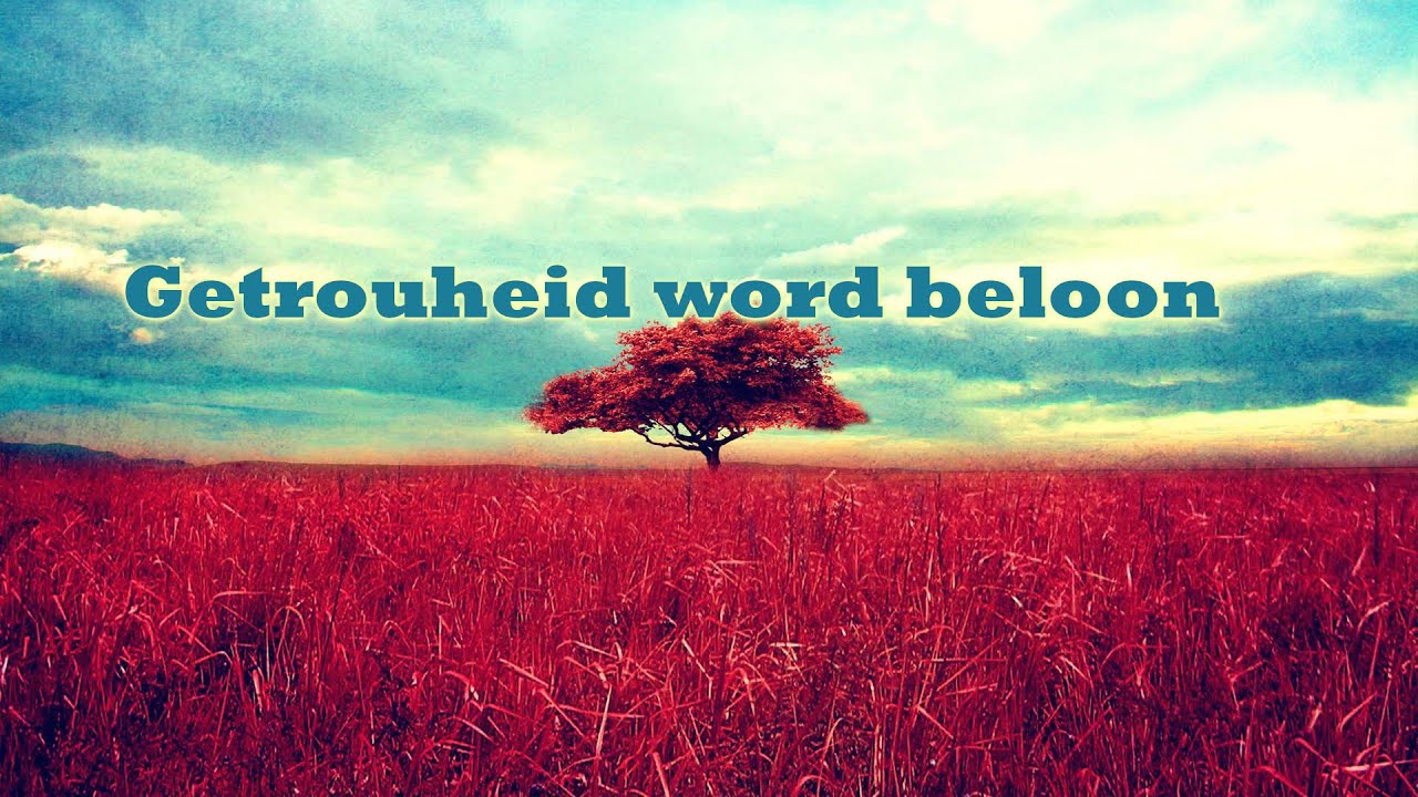 Getrouheid Word Beloon - YouTube