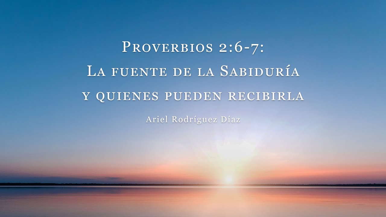 Proverbios 2:6-7: La fuente de la sabiduría y quienes pueden recibirla ...
