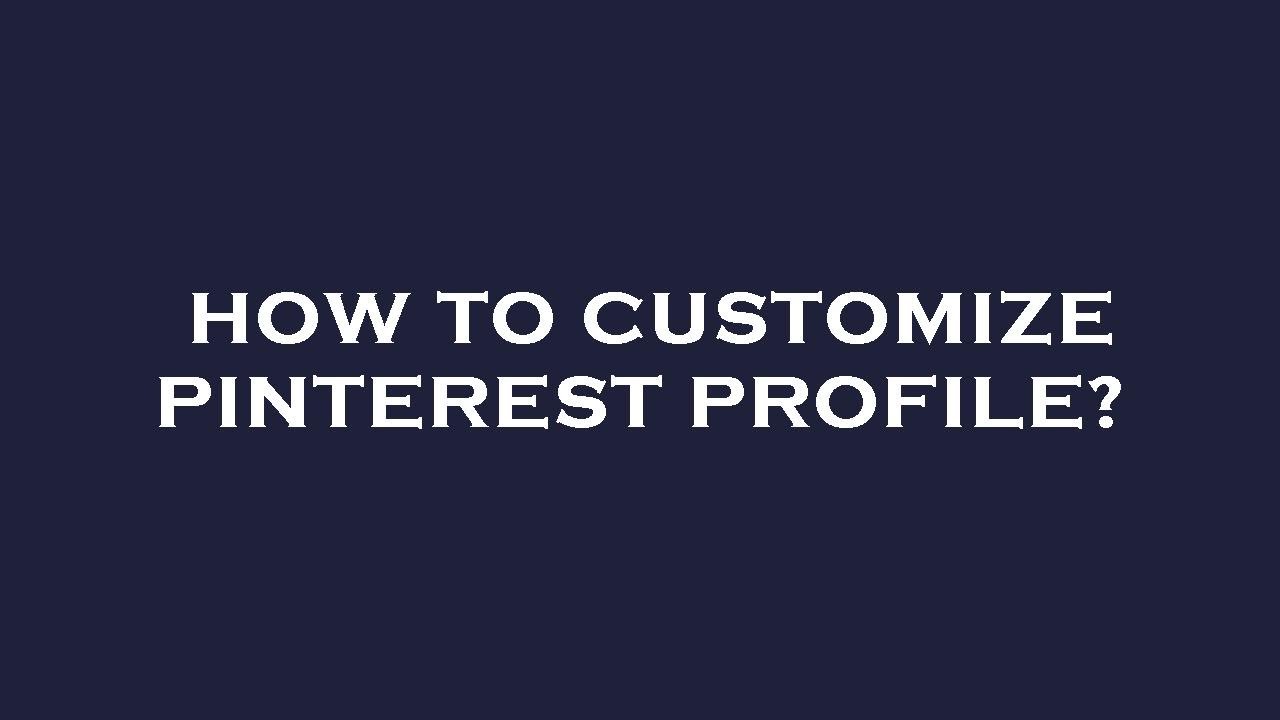 How to customize pinterest profile? - YouTube