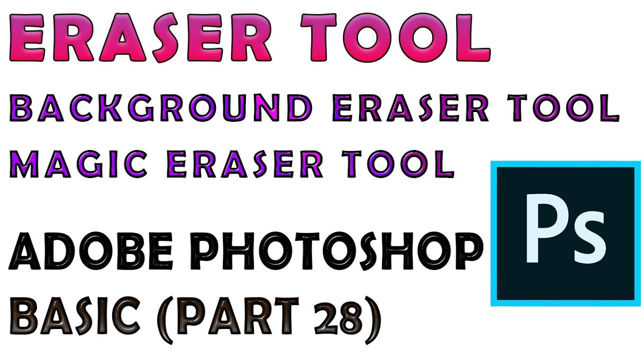 Eraser Tool in Adobe Photoshop | Adobe Photoshop Tutorials Basic Part 28 - YouTube