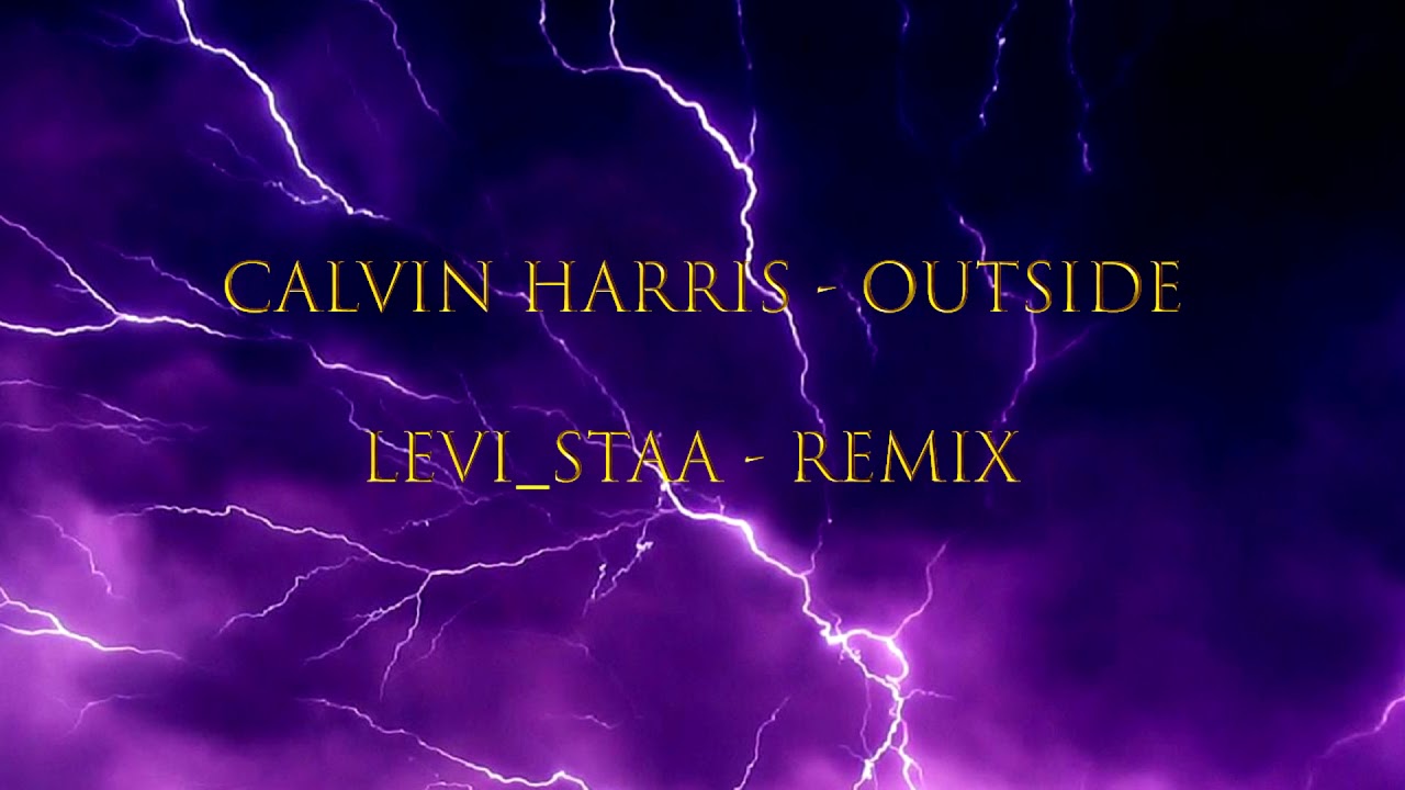 Calvin Harris - Outside ft - Ellie Goulding (Levi Straa - Remix) - YouTube