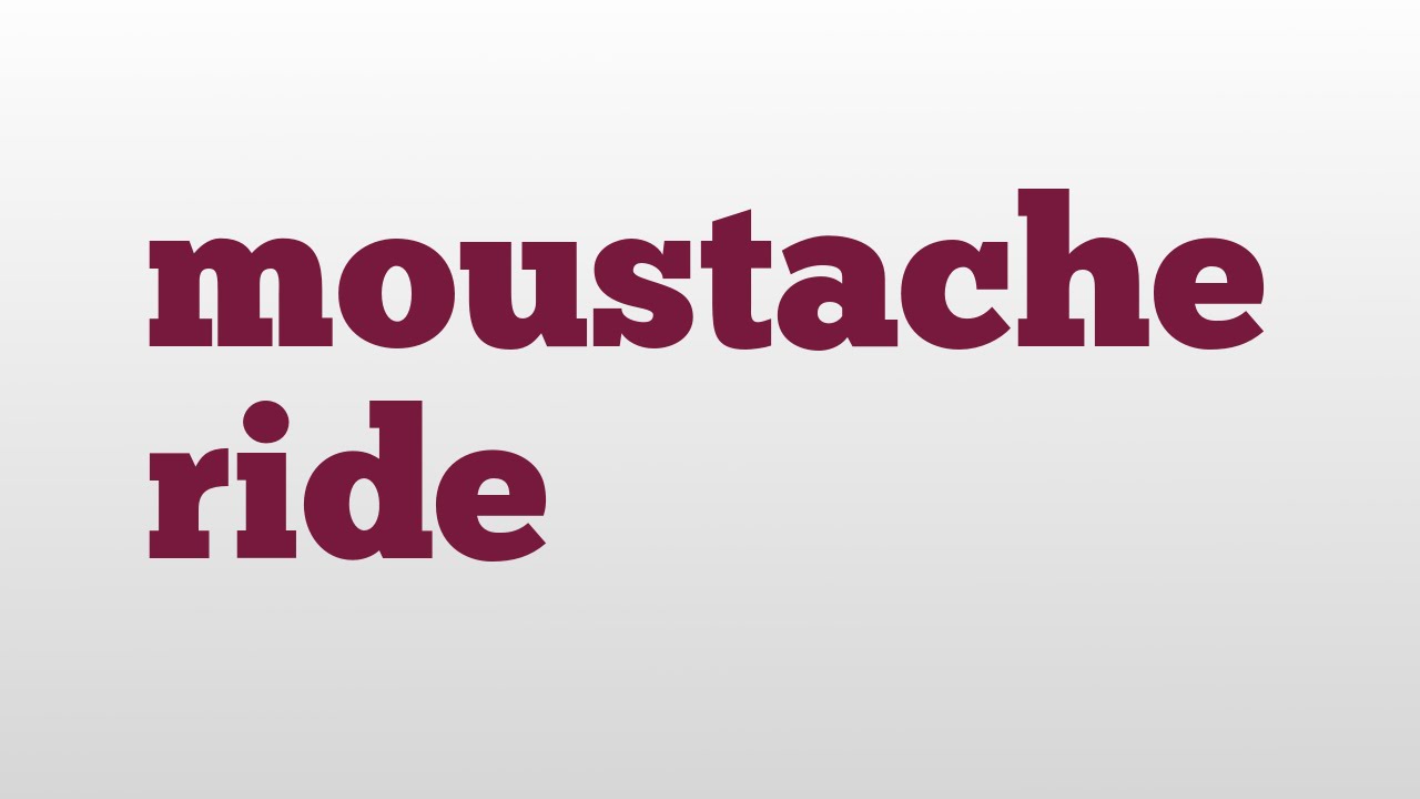 moustache ride meaning and pronunciation - YouTube