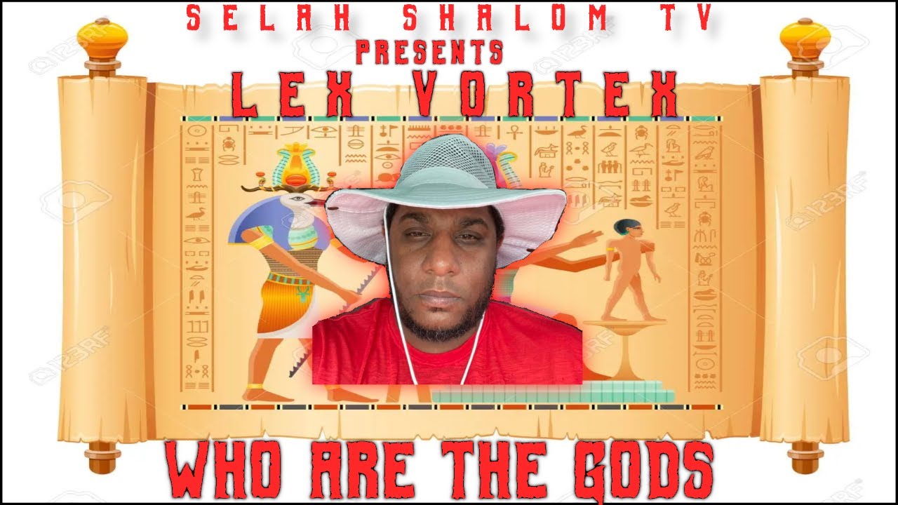 Selah Shalom TV presents LEX VORTEX :topic: "WHO ARE THE GODS" - YouTube