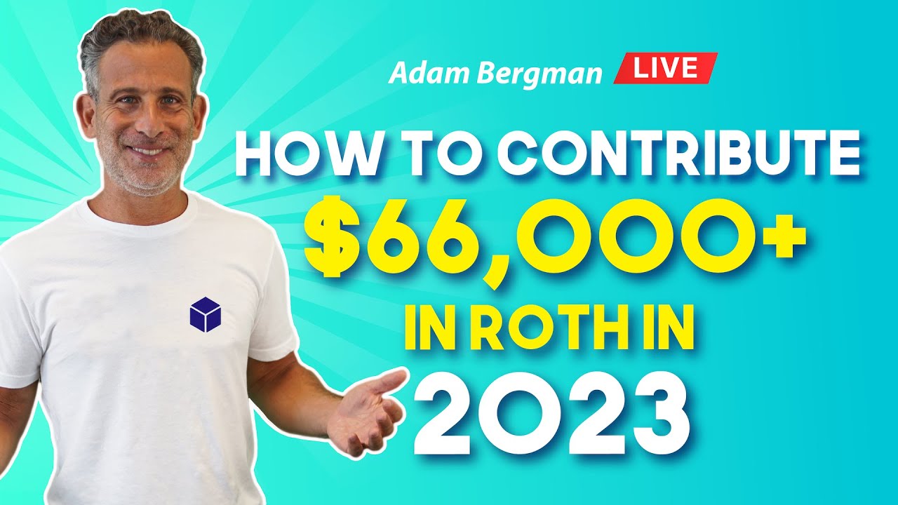 A Guide on Maxing Out Your Roth Contributions to $66,000+ in 2023 ...