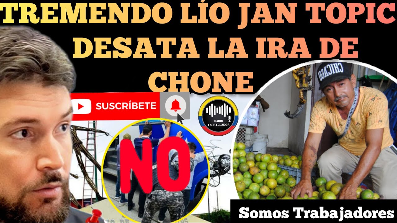 TREMENDO LÍO SE METIO JAN TOPIC DESATA EL RECHAZO DEL PUEBLO DE CHONE ...