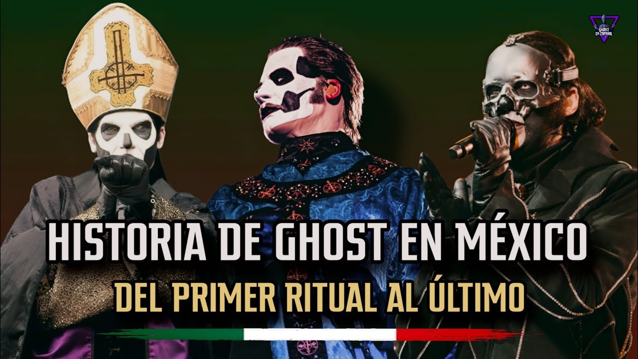 LA HISTORIA DE GHOST EN MÉXICO: DEL PRIMER RITUAL AL ÚLTIMO 🇲🇽 - YouTube