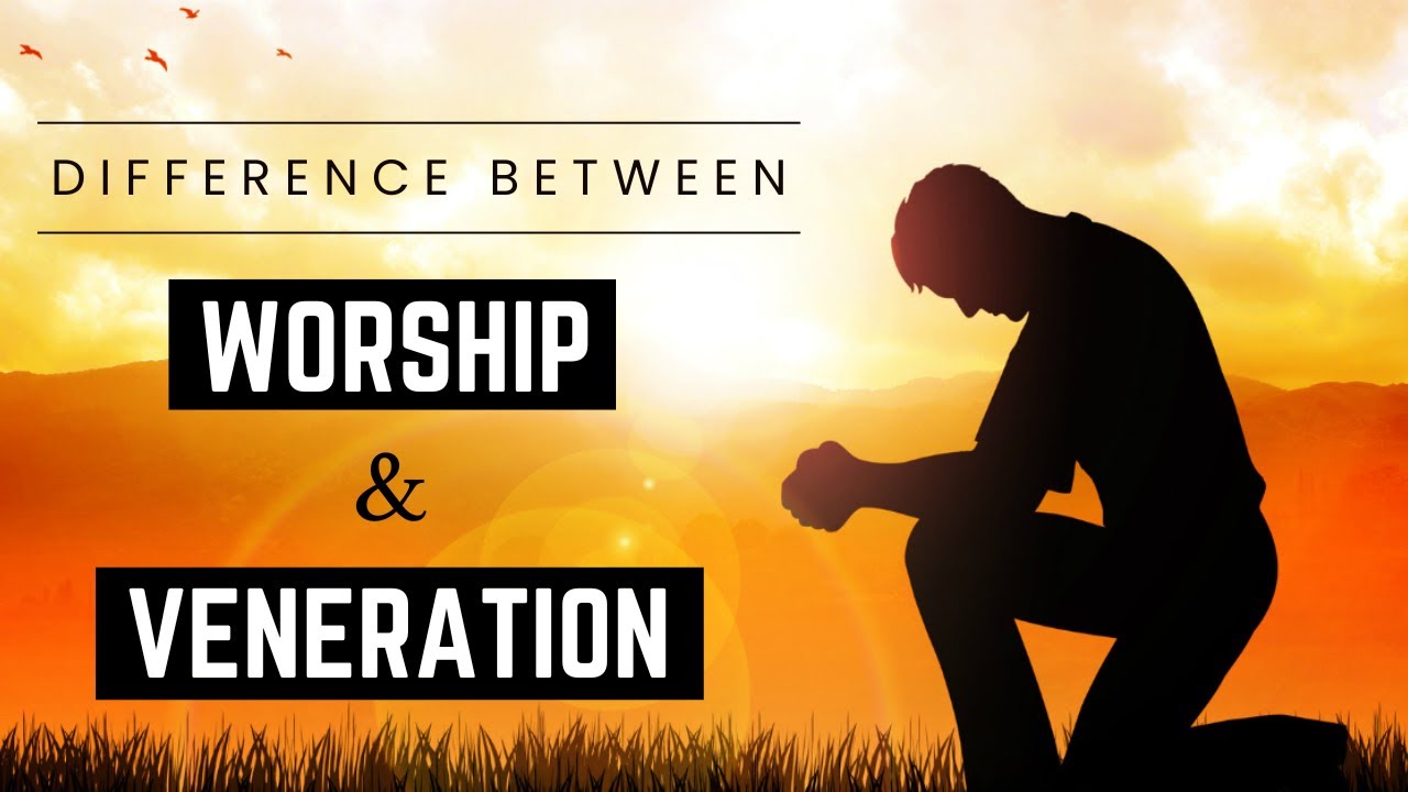 Difference between Worship and Veneration - YouTube