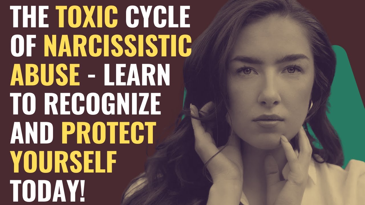 The Toxic Cycle of Narcissistic Abuse - Learn to Recognize and Protect ...