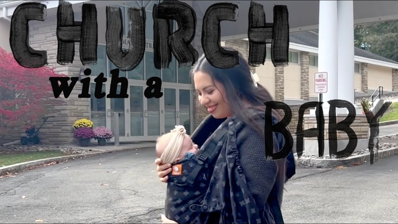 Going to Church with a Baby // What It's Like to Attend & Serve at ...