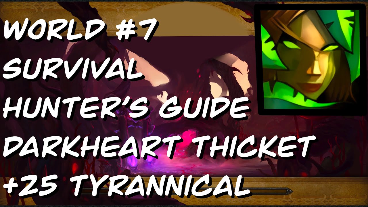 WORLD #7 SURVIVAL HUNTER GUIDE +25 Darkheart Thicket (Tyrannical) - YouTube