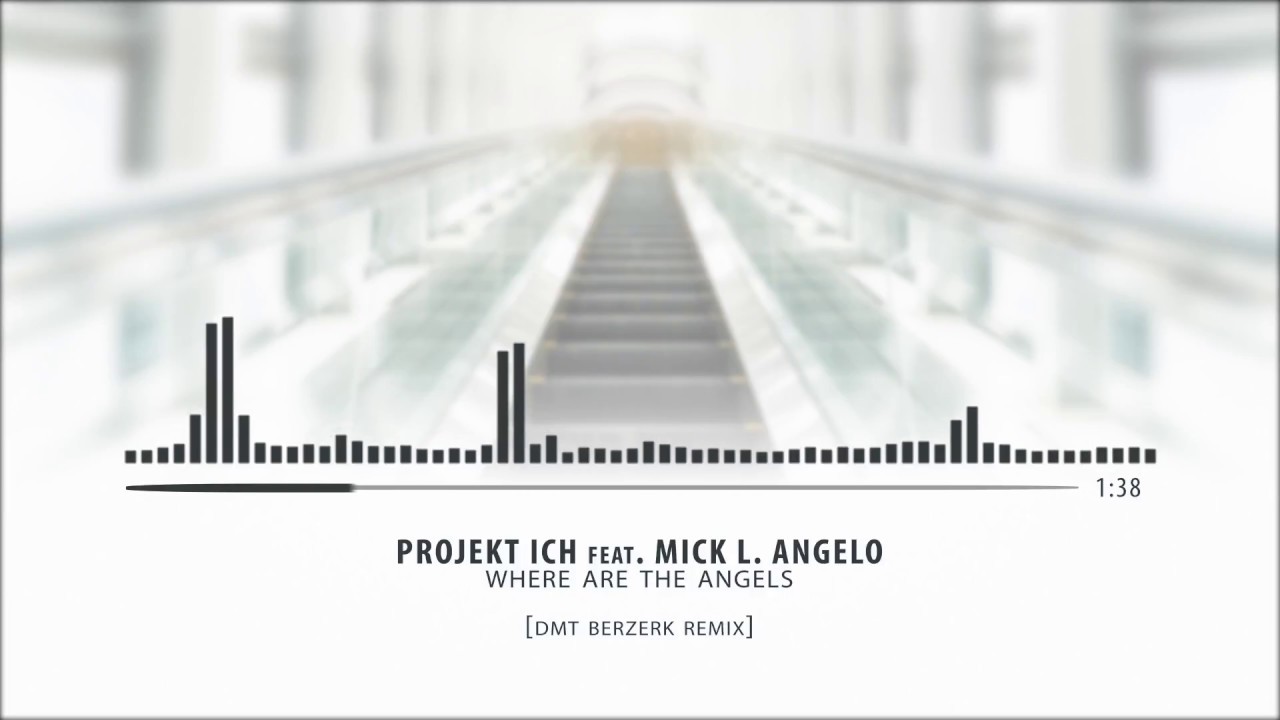 Projekt Ich - Where Are The Angels feat. Mick L. Angelo (5TimesZero) (DMT Berzerk Remix) - YouTube