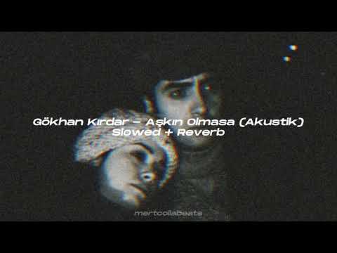 Gökhan Kırdar - Aşkın Olmasa (Akustik) Slowed + Reverb