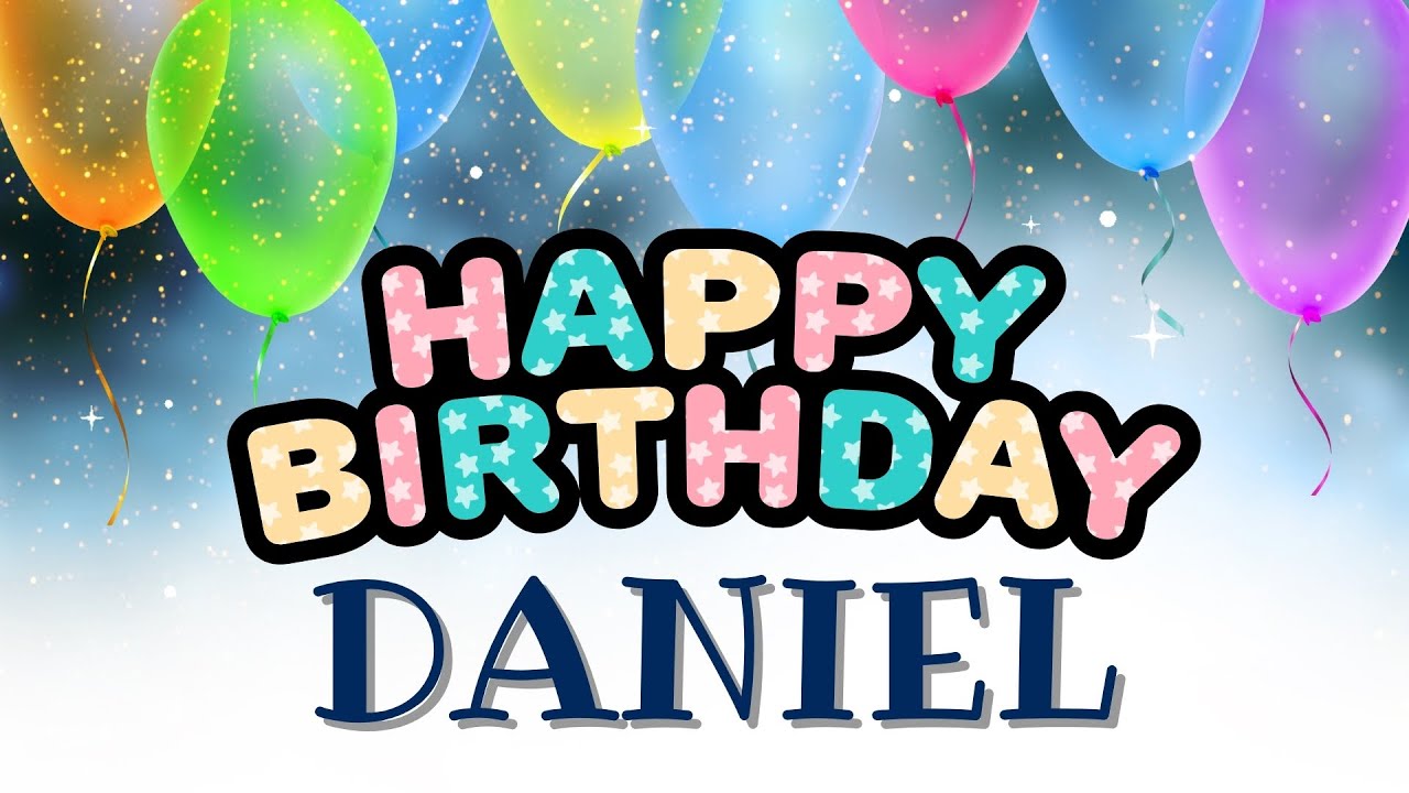 Daniel Happy Birthday to Daniel! Happy birthday wishes for Daniel - YouTube