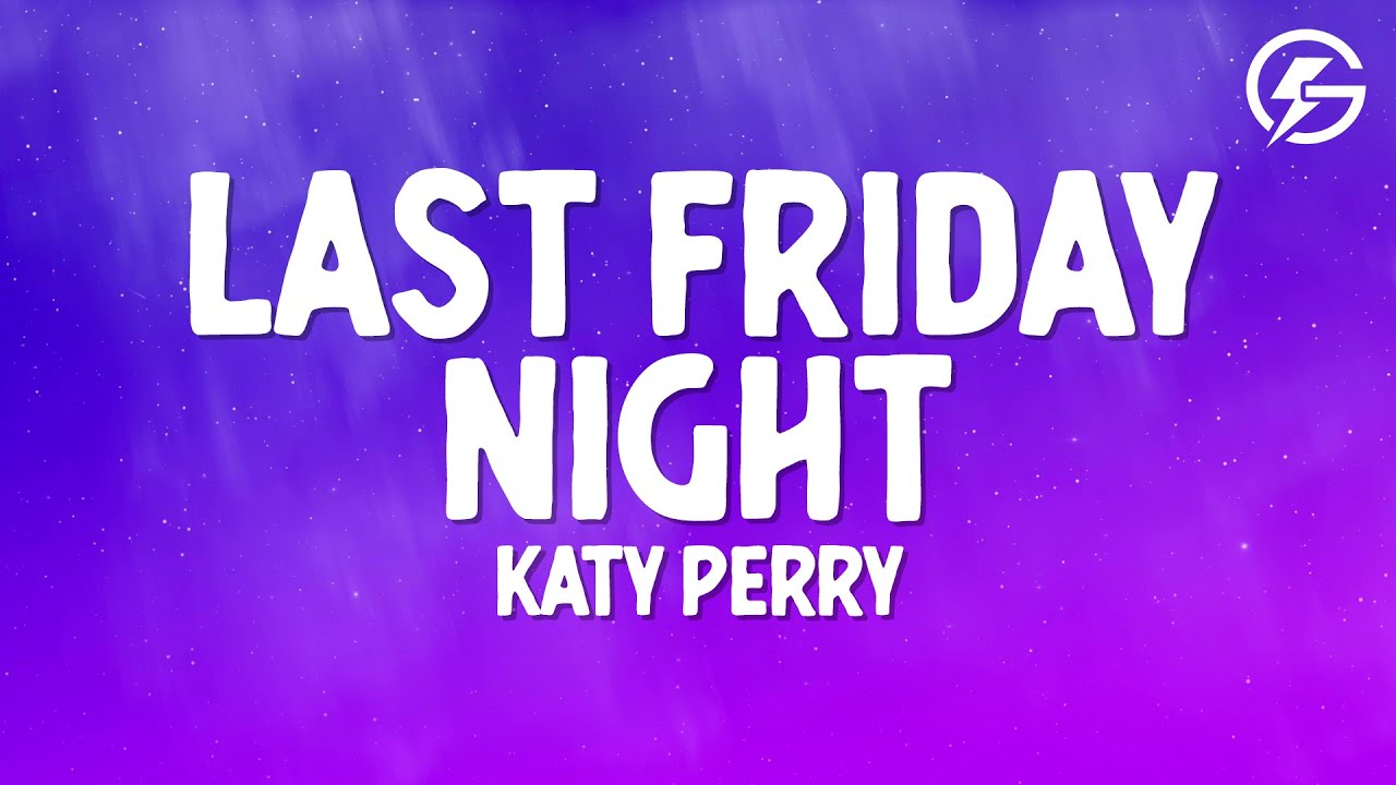 Katy Perry - Last Friday Night (Lyrics) - YouTube