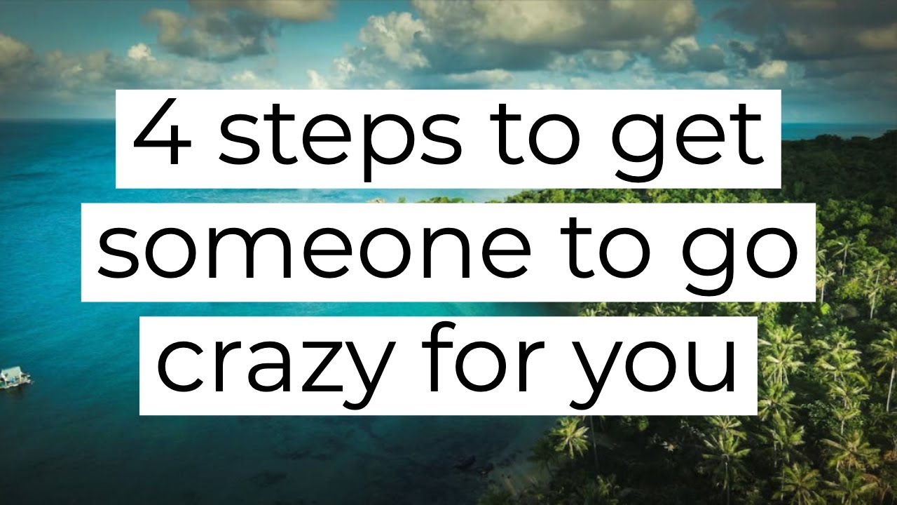 4 Steps to get SOMEONE to GO CRAZY for YOU!!!!!!! - Law of attraction ...