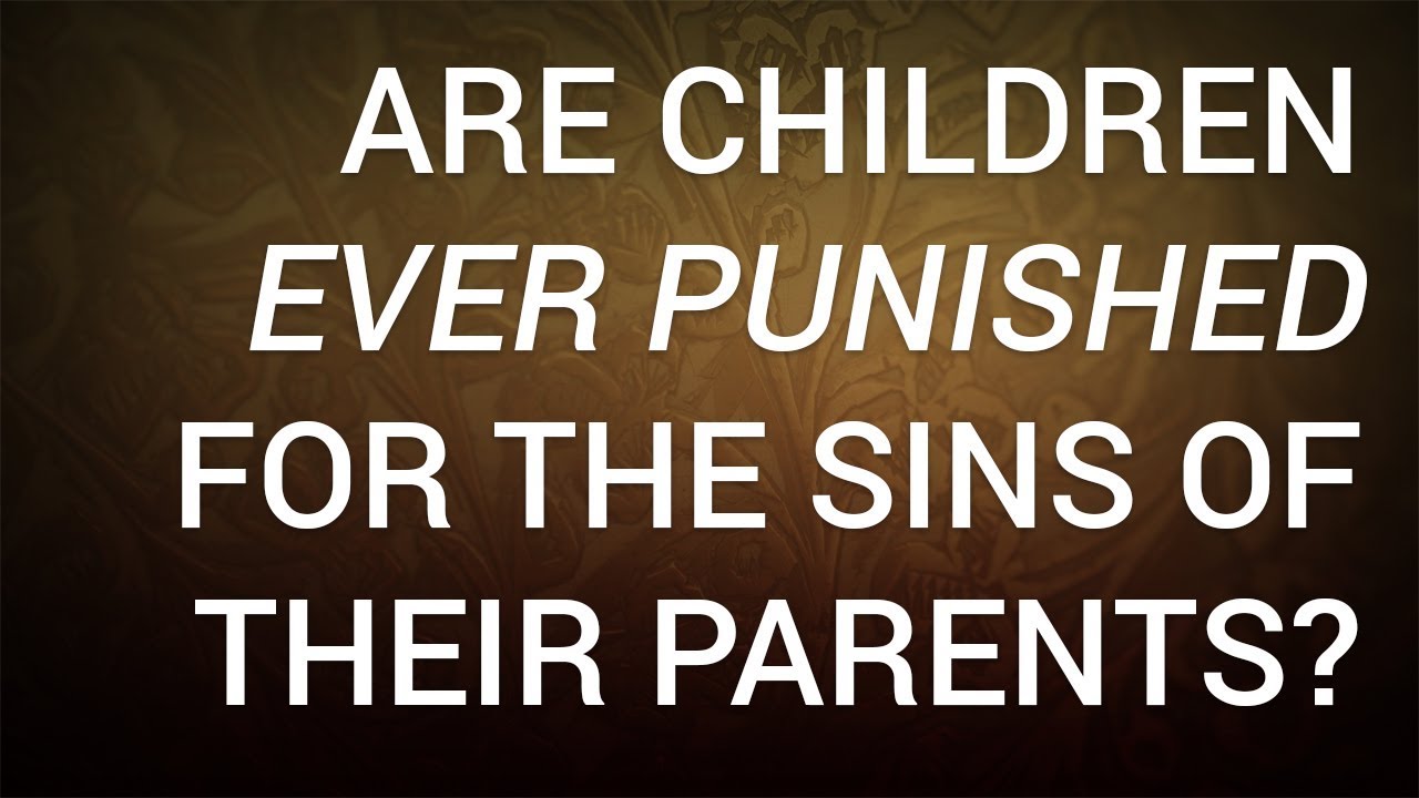 Are Children Ever Punished for the Sins of Their Parents? - YouTube