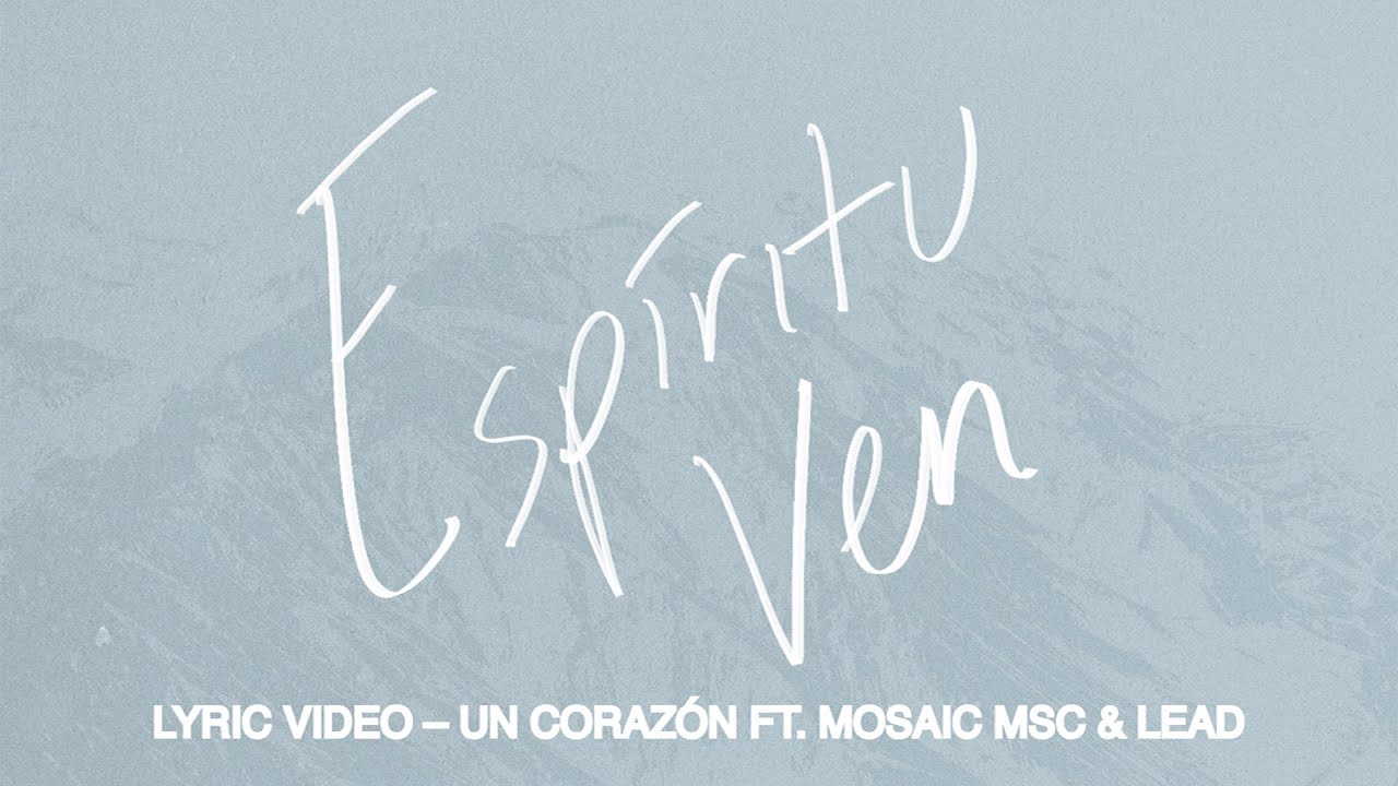 Un Corazón - Espíritu Ven Ft. Mosaic MSC & LEAD (Lyric Video) - YouTube Music