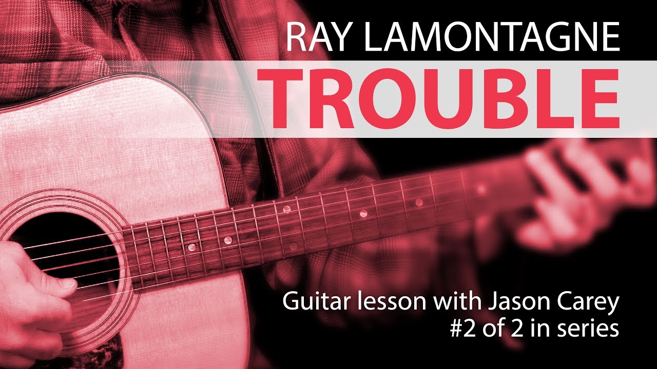 TROUBLE by Ray LaMontagne || Guitar Lesson || with Jason Carey || #2 of ...