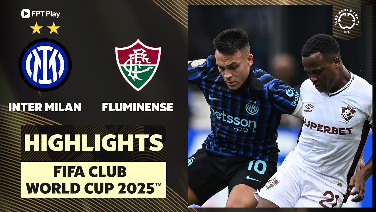 Highlights: Inter Milan - Fluminense | Bất ngờ thú vị từ xứ Samba, vé ...