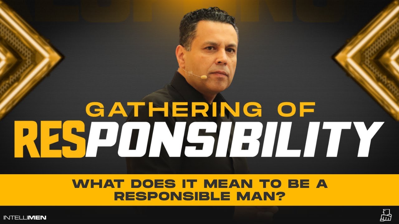 GATHERING OF RESPONSIBILITY: What does it mean to be a responsible man ...