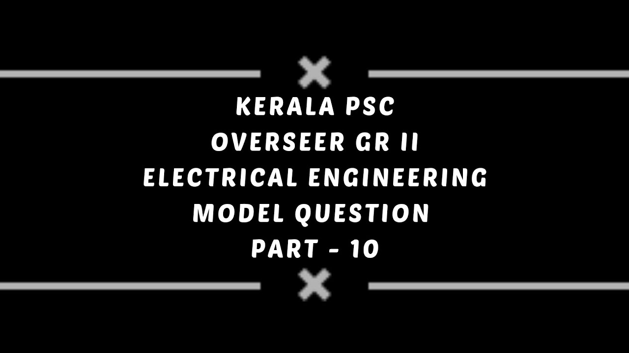 KERALA PSC | OVERSEER GR II (ELECTRICAL) |ELECTRICAL ENGINEERING | MODEL QUESTION | PART - 10 ...