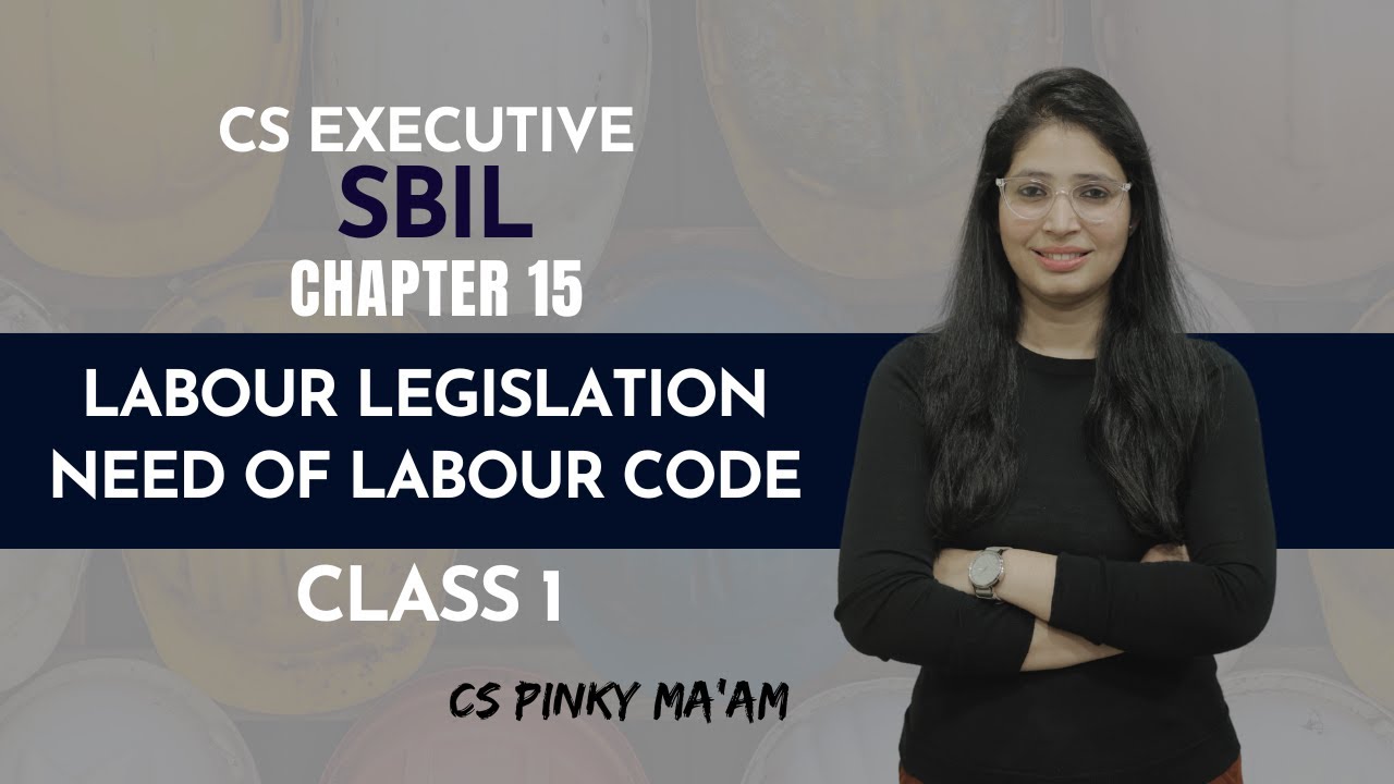 CS Executive | SBIL | Chapter 15 | Labour legislation need of labour code | Class 1 | CS Pinky ...