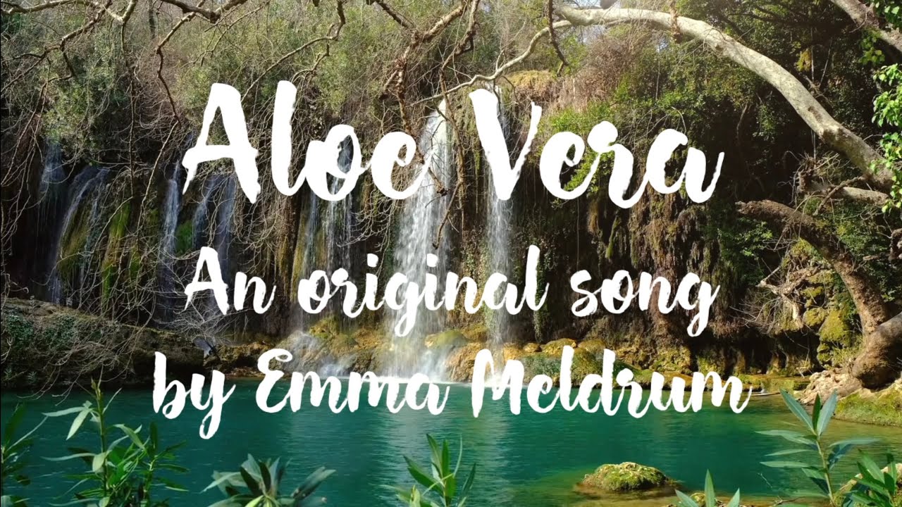 Aloe Vera: An Original Song by Emma Meldrum (me!) - YouTube